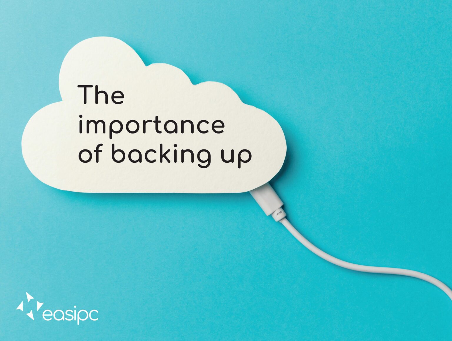The importance of backing up - EasiPC Services Ltd The importance of backing up - EasiPC Services Ltd